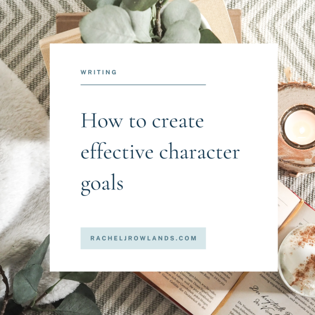 How to create effective character goals | Rachel Rowlands, Editor & Author
